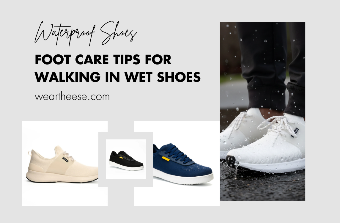 Foot Care Tips for Walking in Wet Shoes | THEESE Guide