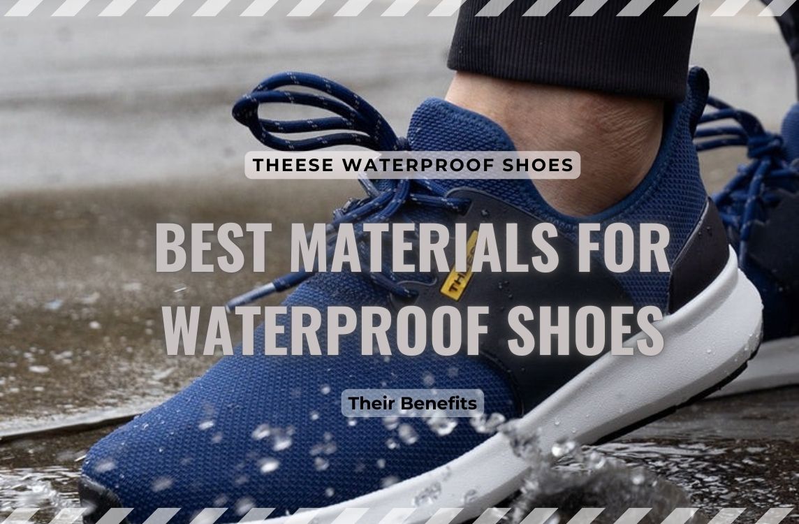Best Waterproof Shoe Materials & Their Unique Benefits – THEESE