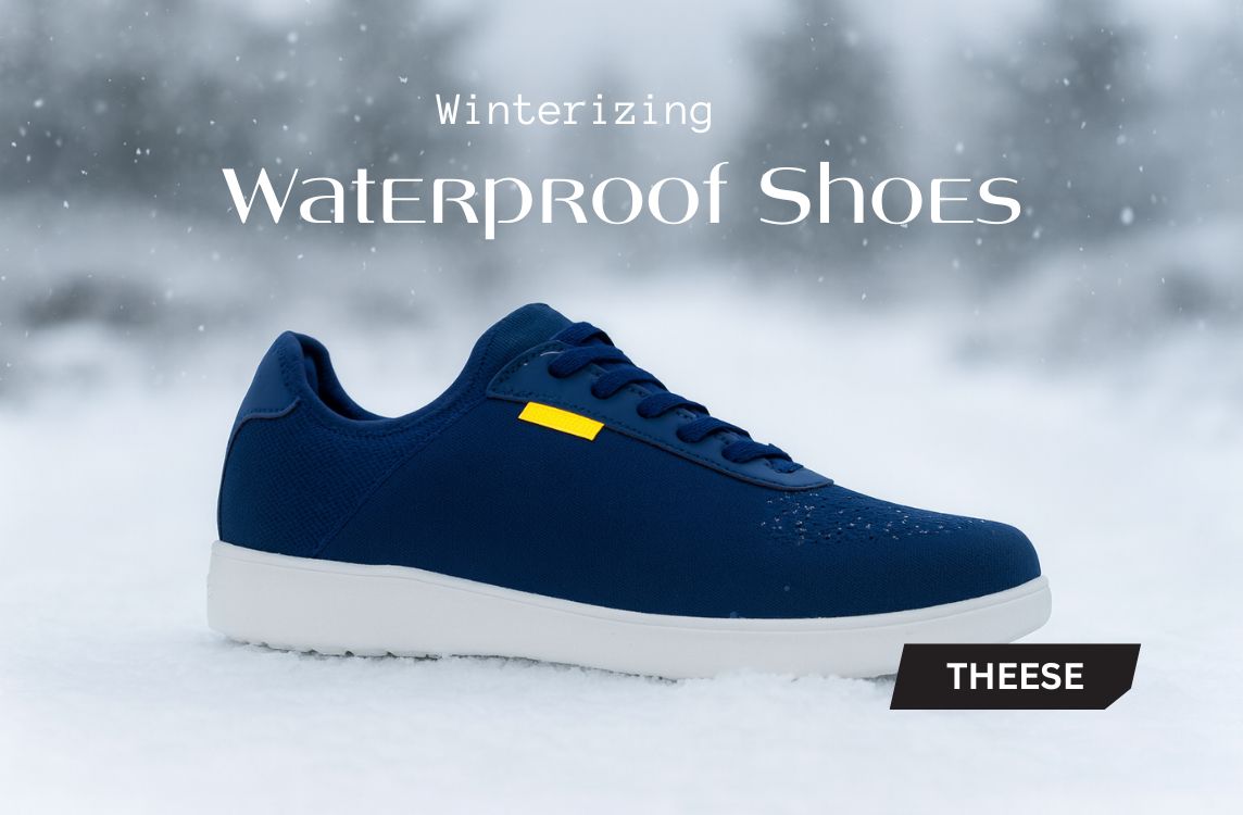 Winterizing Waterproof Shoes: Stay Warm, Dry & Comfy – THEESE